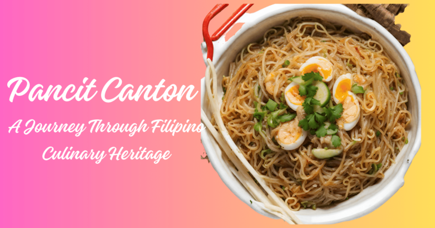 Pancit Canton: A Journey Through Filipino Culinary Heritage