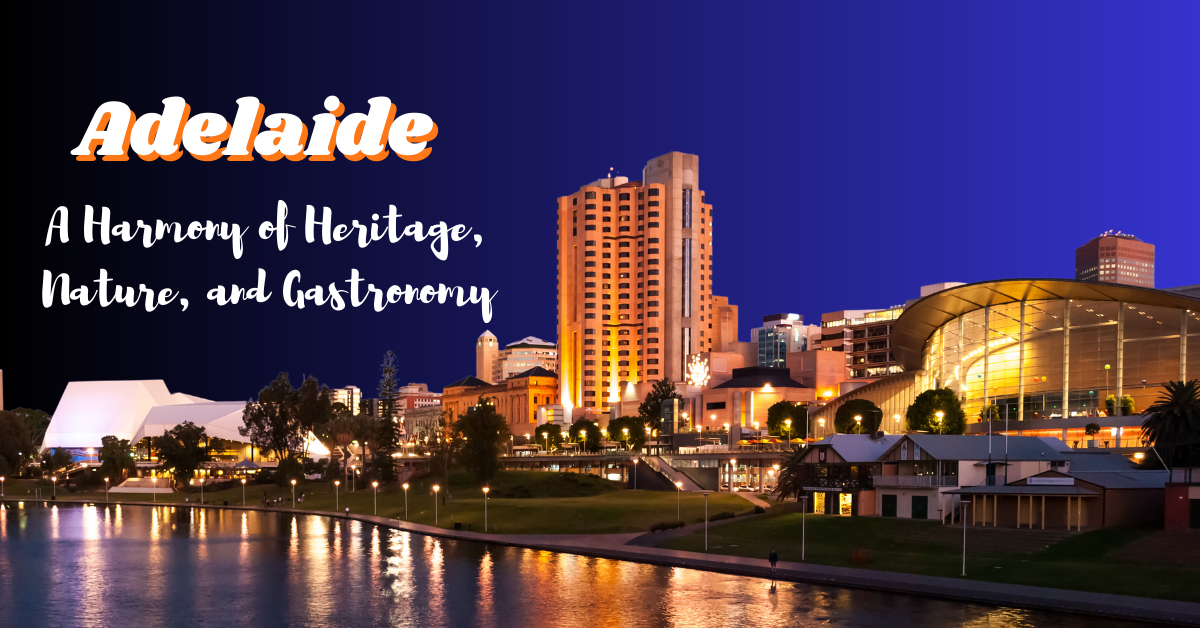 Exploring Adelaide: A Harmony of Heritage, Nature, and Gastronomy