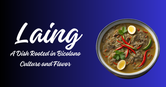 Laing: A Dish Rooted in Bicolano Culture and Flavor